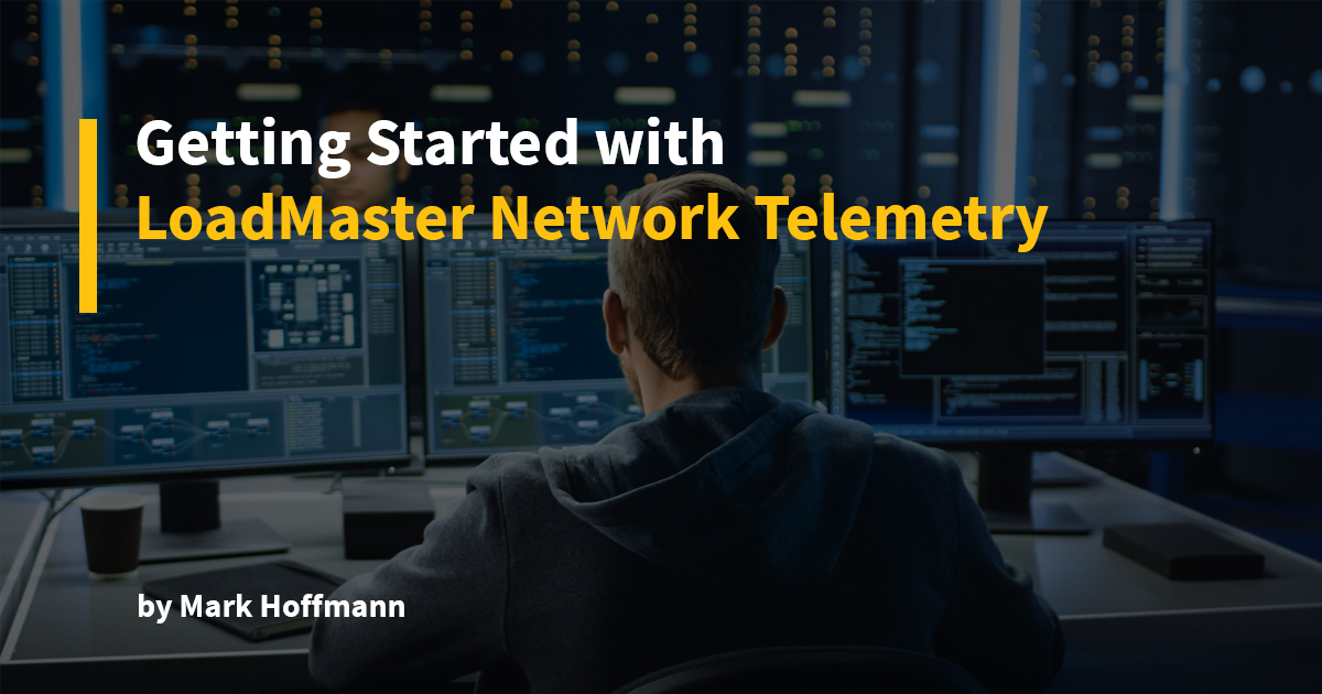 Getting Started with LoadMaster Network Telemetry - Load Balancers - Kemp
