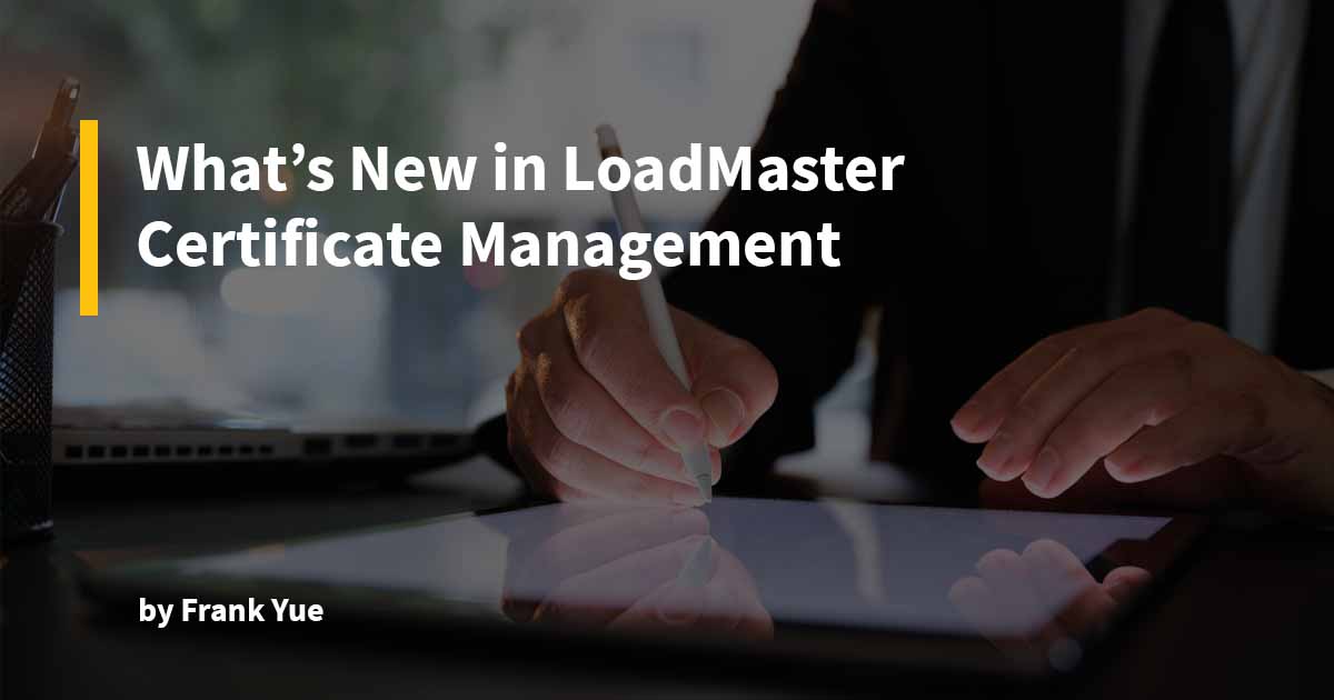 What’s New in LoadMaster Certificate Management - Load Balancers - Kemp