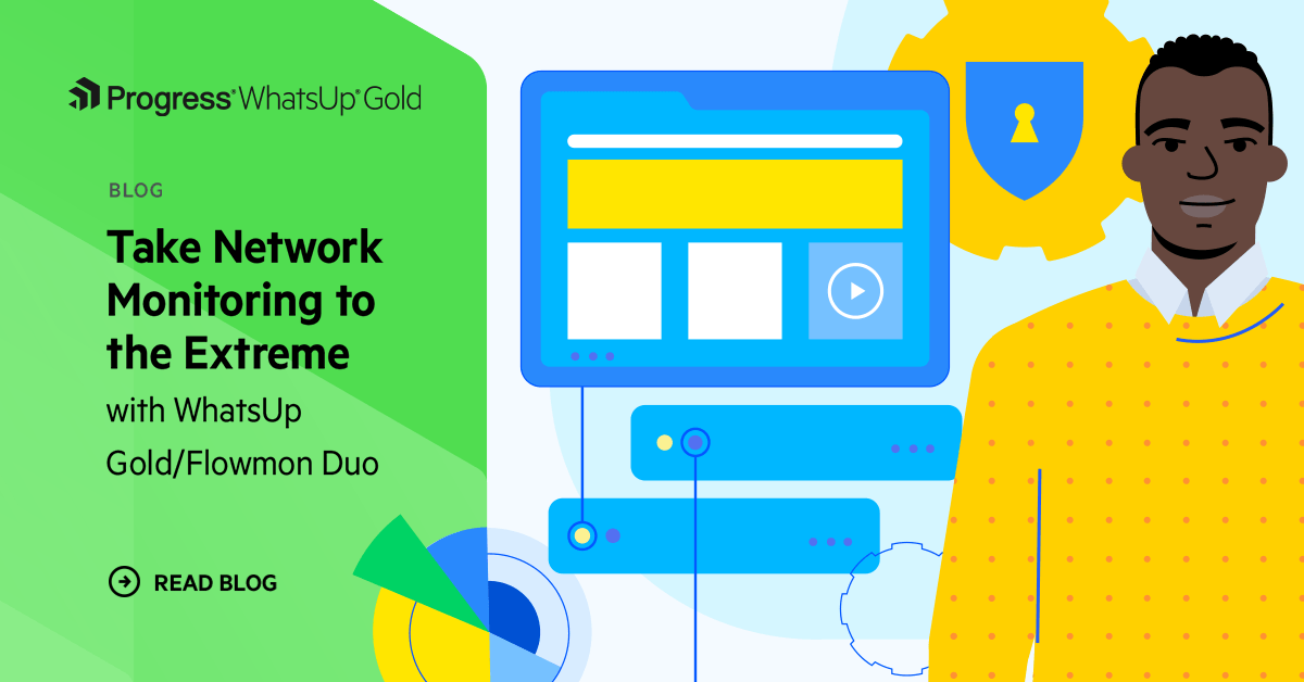 Take Network Monitoring to the Extreme with WhatsUp Gold/Flowmon Duo ... Take Network Monitoring to the Extreme with WhatsUp Gold/Flowmon Duo ...