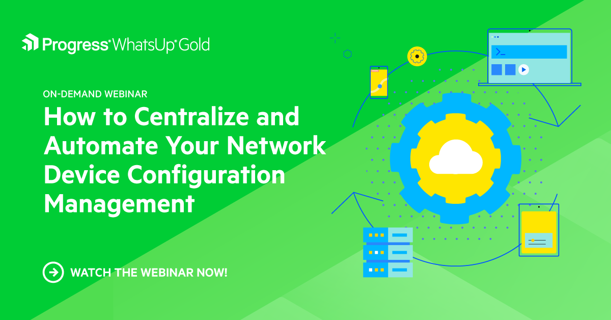 How To Centralize And Automate Your Network Device Configuration Management